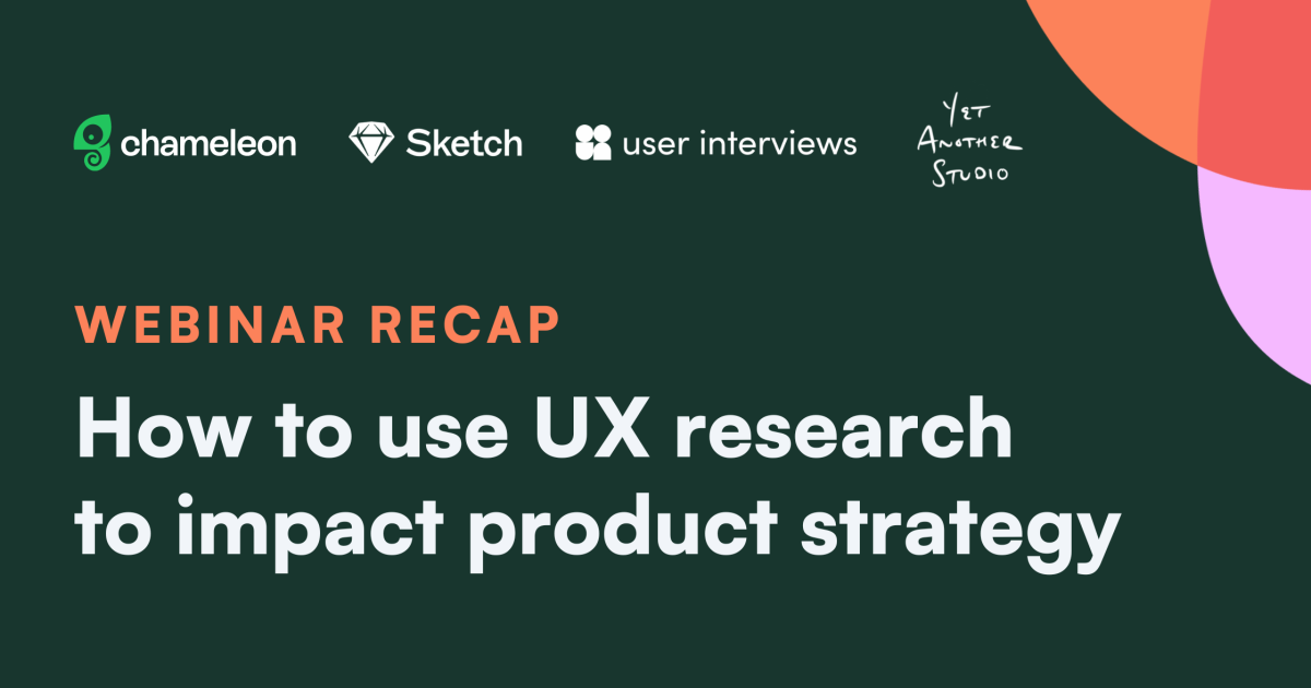 How to Use UX Research to Impact Product Strategy | Chameleon